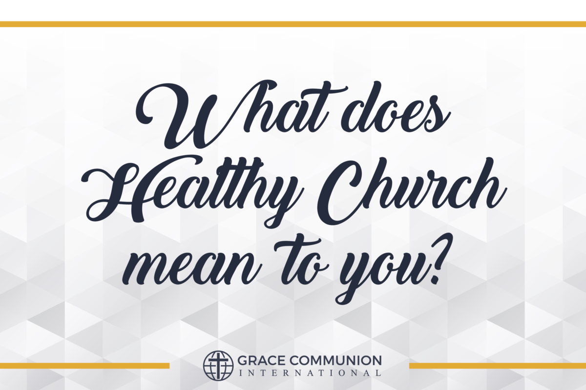 What Does Healthy Church Mean to You? – GCI Update